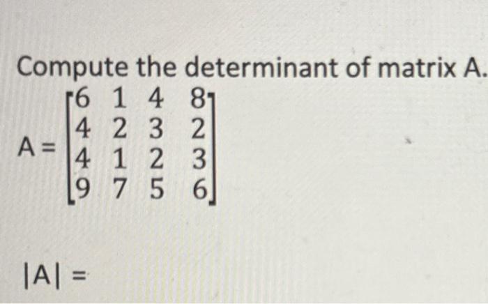 Solved Compute the determinant of matrix A. | Chegg.com
