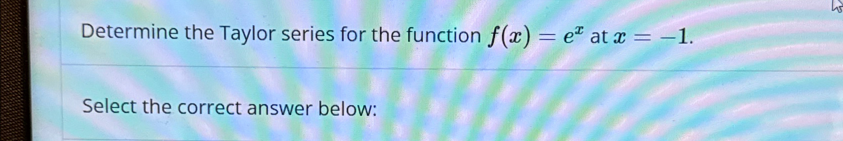 Solved Determine the Taylor series for the function f(x)=ex | Chegg.com