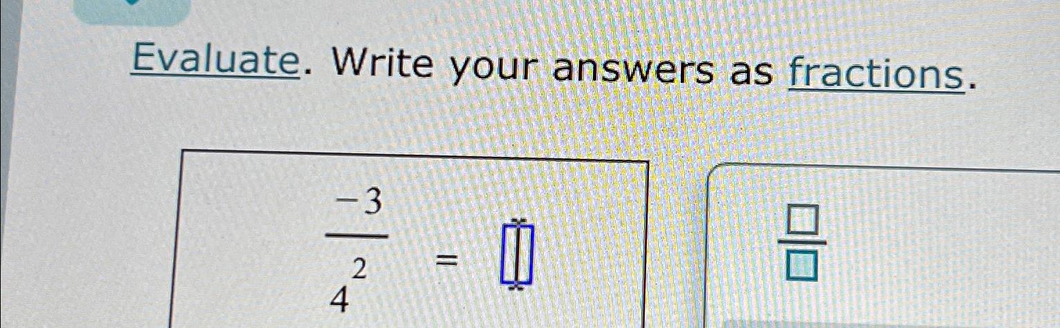 Solved Evaluate. Write your answers as fractions.-342= | Chegg.com