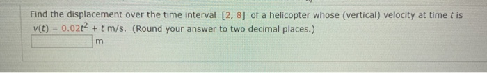 Solved Find the displacement over the time interval [2, 8] | Chegg.com