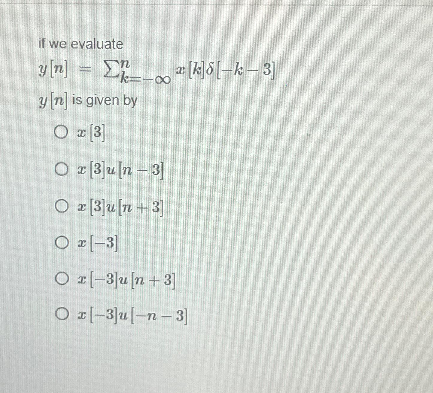 Solved if we evaluatey[n]=∑k=-∞nx[k]δ[-k-3]y[n] ﻿is given | Chegg.com
