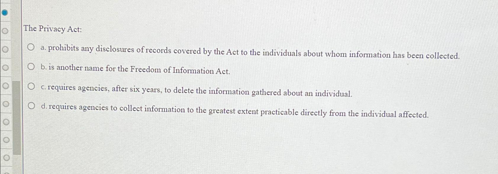 Solved The Privacy Act:a. ﻿prohibits any disclosures of | Chegg.com