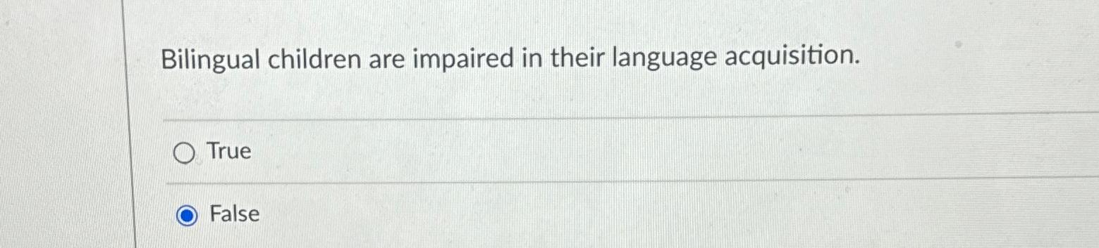 Solved Bilingual children are impaired in their language | Chegg.com