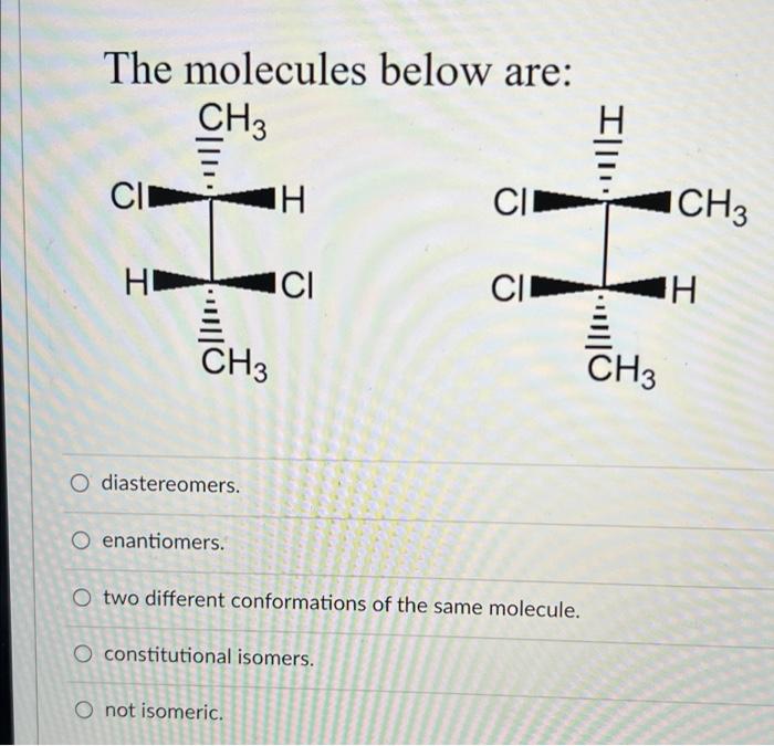 Solved The molecules below are: CH3 CID CI НІ CII I CH3 H CI | Chegg.com