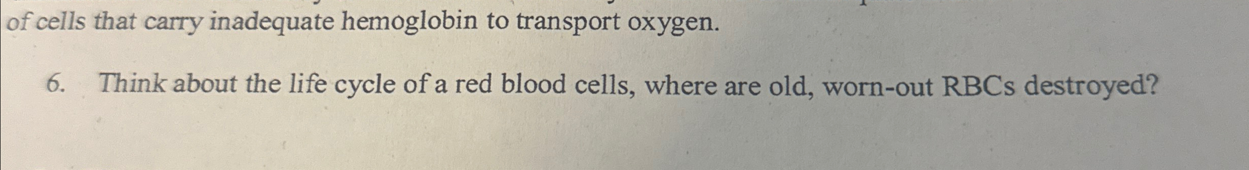 Solved 6. ﻿Think about the life cycle of a red blood cells, | Chegg.com