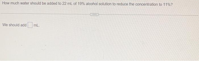 Solved How much water should be added to 22 mL of 19% | Chegg.com