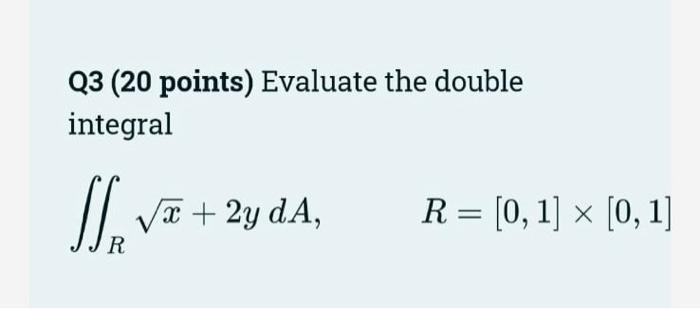 Solved Q3 (20 points) Evaluate the double integral Il va | Chegg.com Solved Q3 (20 points) Evaluate the double integral Il va | Chegg.com