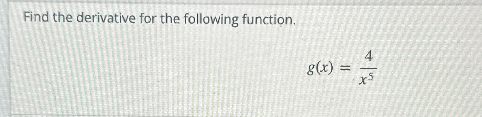 Solved Find the derivative for the following | Chegg.com