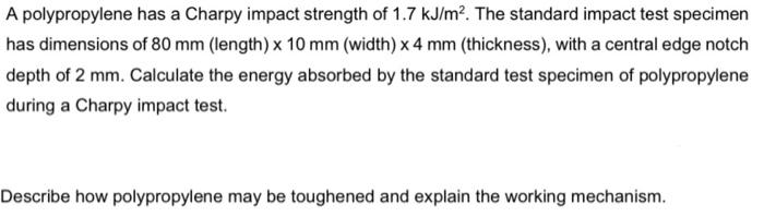 Solved A polypropylene has a Charpy impact strength of 1.7 | Chegg.com