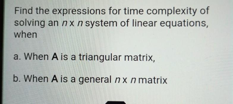 Solved Find the expressions for time complexity of solving | Chegg.com