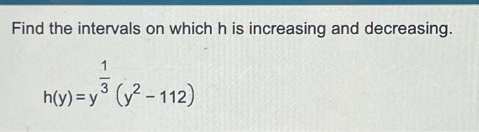 Solved Find the intervals on which h is increasing and | Chegg.com