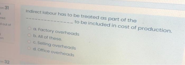 Solved on 31 Indirect labour has to be treated as part of | Chegg.com