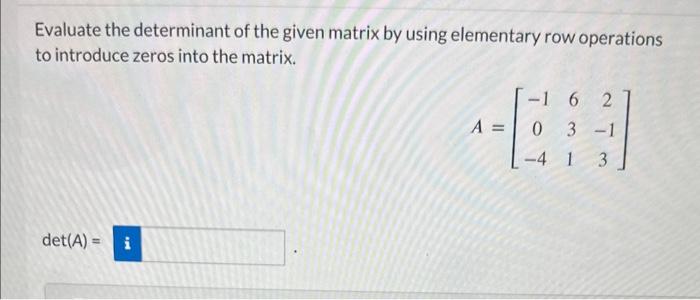 Solved Evaluate the determinant of the given matrix by using | Chegg.com