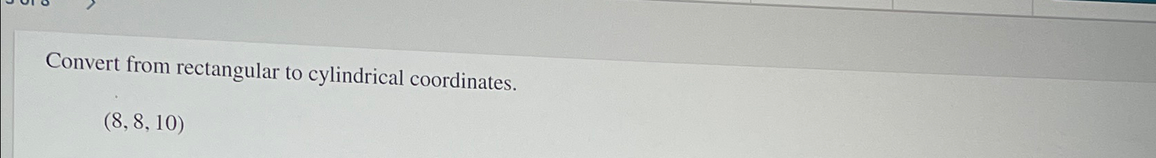 Solved Convert from rectangular to cylindrical | Chegg.com