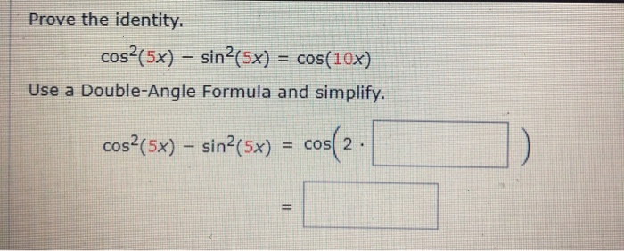 Solved Prove the identity. cos(5x) – sin?(5x) = cos(10x) Use | Chegg.com | Chegg.com