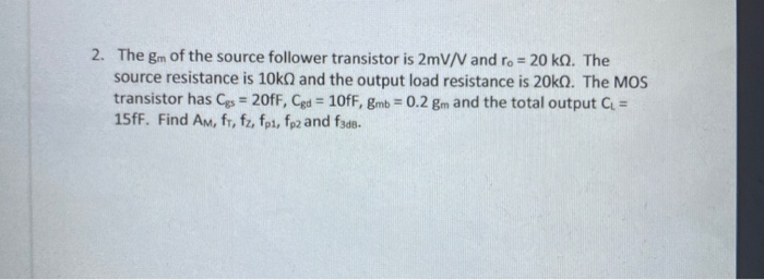 Solved 2. The gm of the source follower transistor is 2mVN | Chegg.com