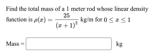 Solved Find the total mass of a 1 meter rod whose linear | Chegg.com