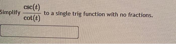 Solved Simplify csc(t) cot(t) to a single trig function with | Chegg.com