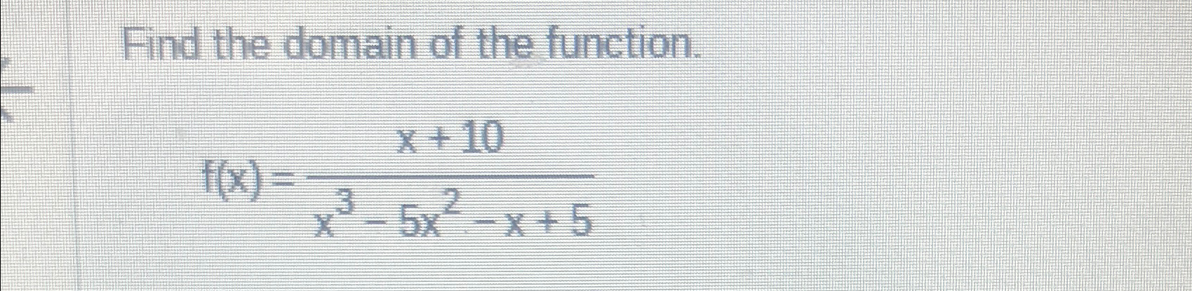 Solved Find The Domain Of The Function F X X 10x3 5x2 X 5