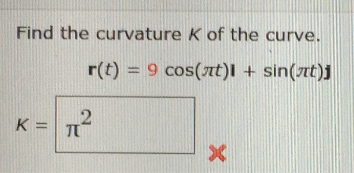 Solved Find the curvature K of the curve. r(t) = 9 cos(at)i | Chegg.com