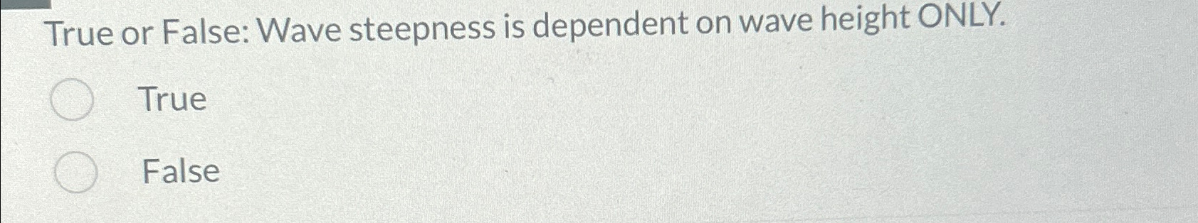 Solved True or False: Wave steepness is dependent on wave | Chegg.com