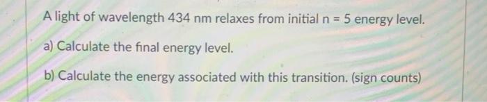 Solved A light of wavelength 434 nm relaxes from initial n = | Chegg.com