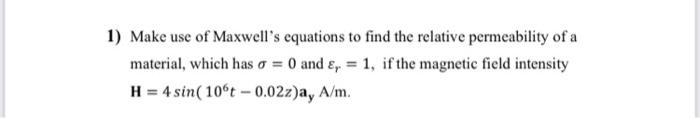 Solved 1) Make use of Maxwell's equations to find the | Chegg.com