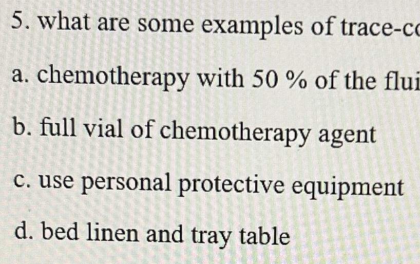 Solved what are some examples of trace-ca. ﻿chemotherapy | Chegg.com