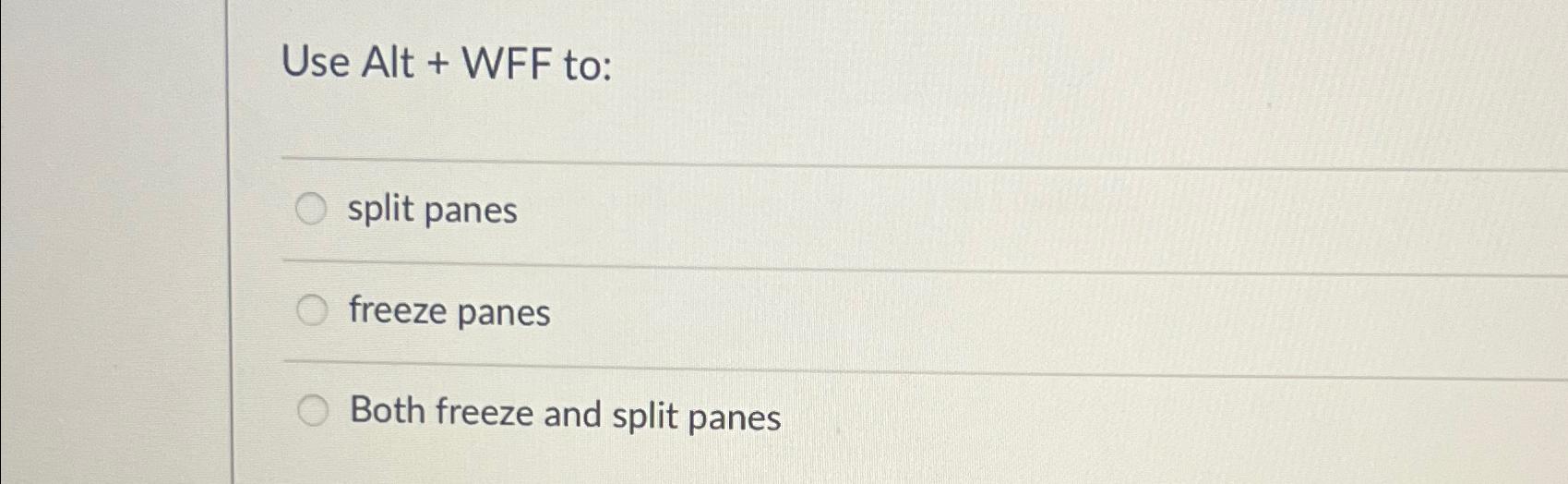 Solved Use Alt + ﻿WFF to:split panesfreeze panesBoth freeze | Chegg.com