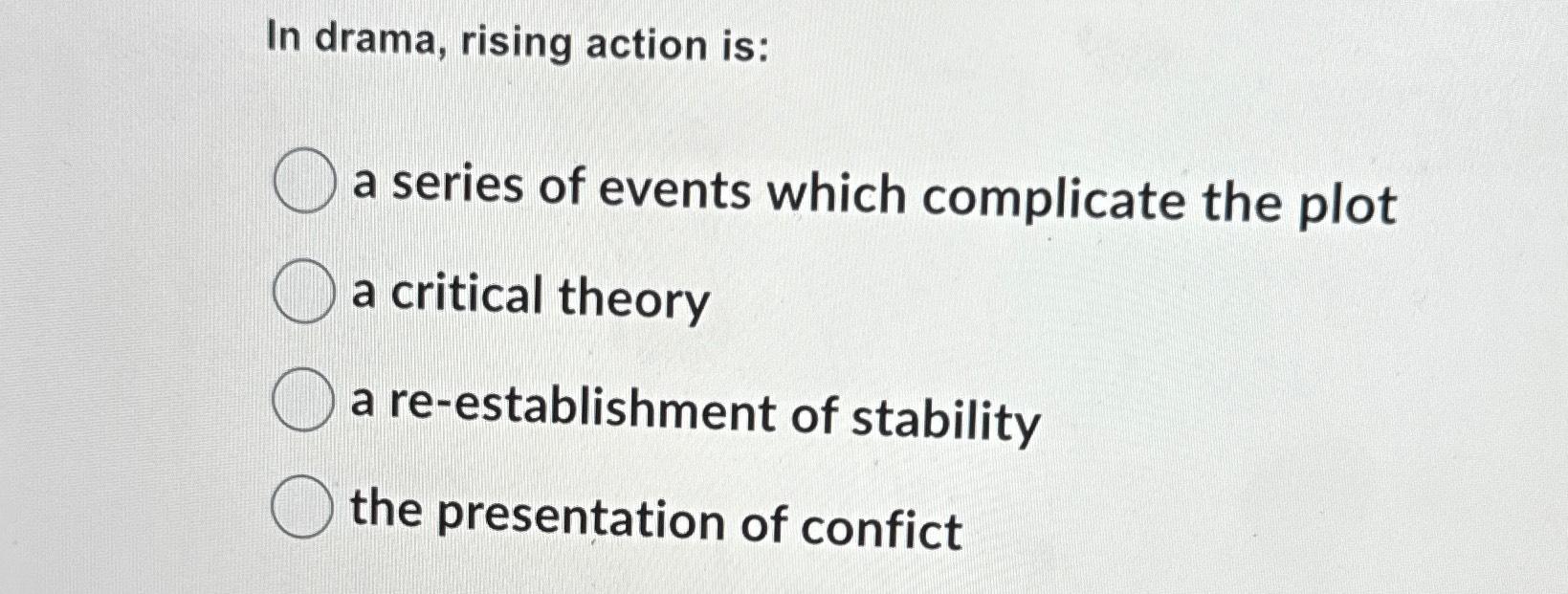 Solved In drama, rising action is:a series of events which | Chegg.com