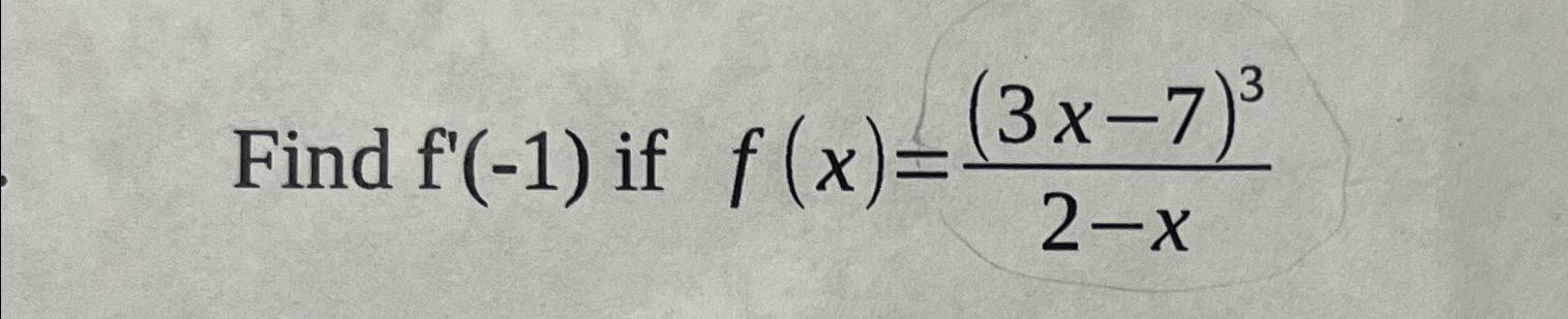 Solved Find f'(-1) ﻿if f(x)=(3x-7)32-x | Chegg.com