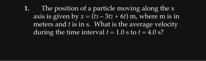 Solved 1. The position of a particle moving along the x axis | Chegg.com