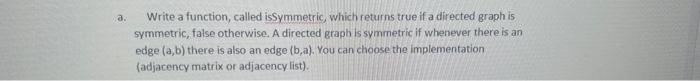 Solved a. Write a function, called isSymmetric, which | Chegg.com