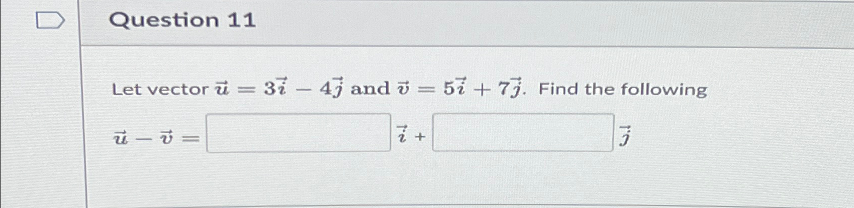 Solved Question 11Let vector vec(u)=3vec(i)-4vec(j) ﻿and | Chegg.com