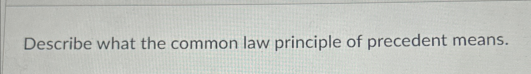 Solved Describe what the common law principle of precedent | Chegg.com
