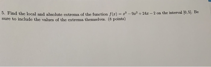Solved 5. Find the local and absolute extrema of the | Chegg.com