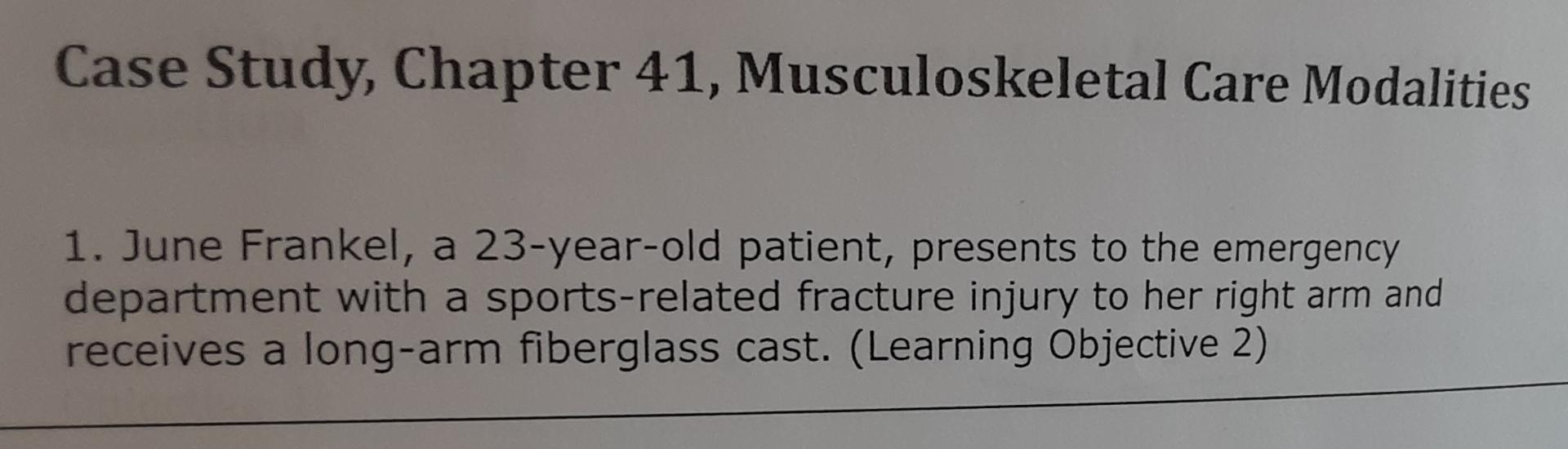 Solved Case Study, Chapter 41, Musculoskeletal Care | Chegg.com