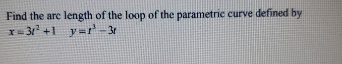 Solved Find the arc length of the loop of the parametric | Chegg.com