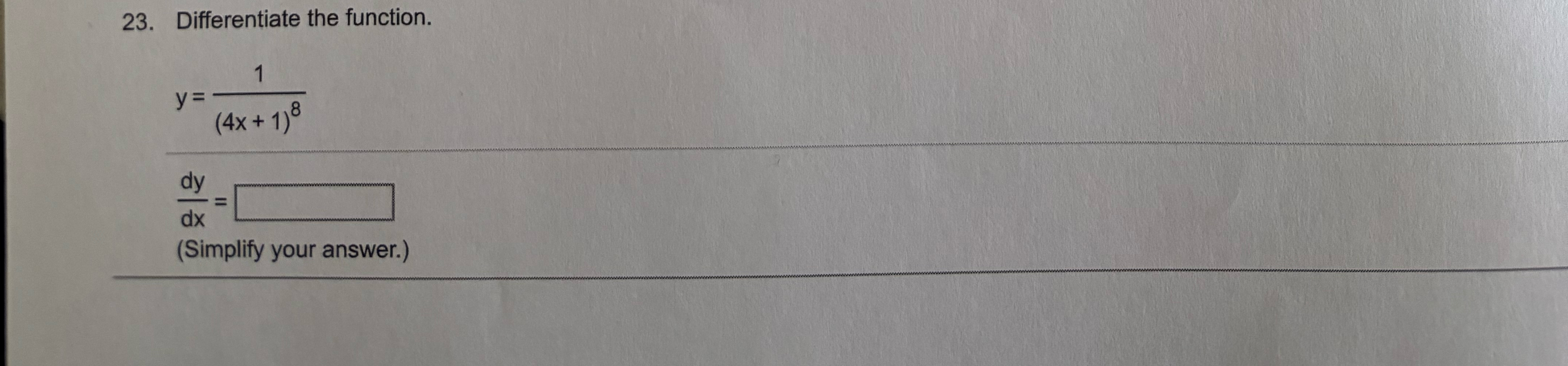 Solved Differentiate the function.y=1(4x+1)8dydx=(Simplify | Chegg.com