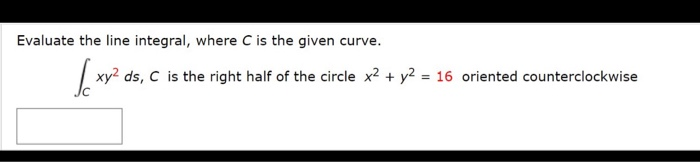 Solved Evaluate the line integral, where C is the given | Chegg.com