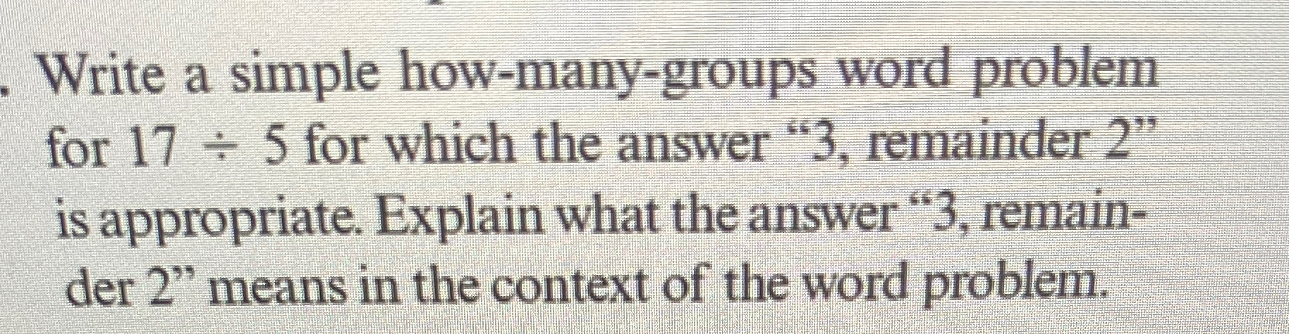Solved Write a simple how-many-groups word problem for 17÷5 | Chegg.com