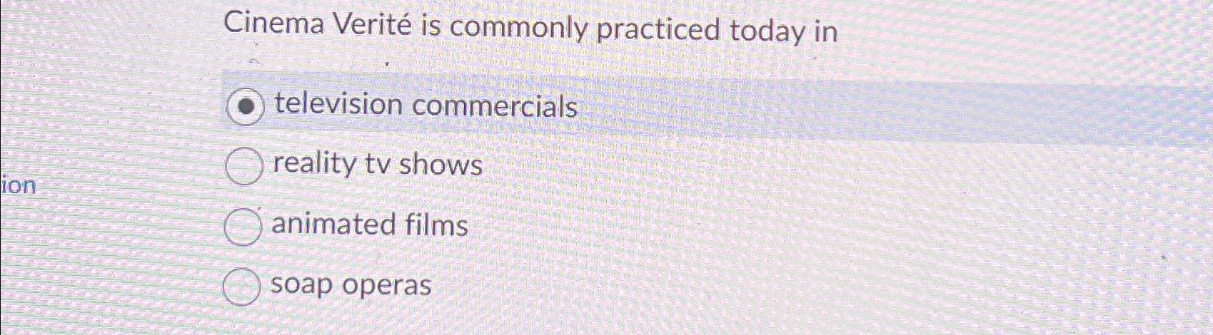 Solved Cinema Verité ﻿is commonly practiced today | Chegg.com