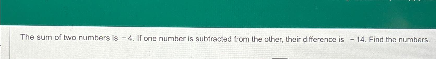 Solved The sum of two numbers is -4 . ﻿If one number is | Chegg.com
