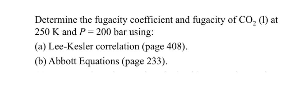 Solved Determine the fugacity coefficient and fugacity of | Chegg.com