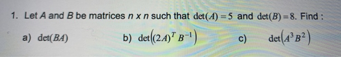 Solved 1. Let A and B be matrices nxn such that det(A) = 5 | Chegg.com