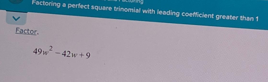Solved Factoring a perfect square trinomial with leading | Chegg.com