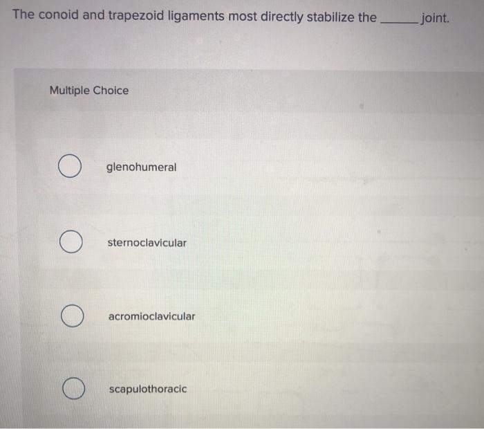 Solved The conoid and trapezoid ligaments most directly | Chegg.com