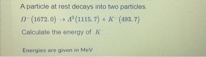 Solved A particle at rest decays into two particles. | Chegg.com