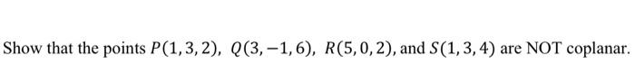 Solved Show that the points P(1,3,2),Q(3,−1,6),R(5,0,2), and | Chegg.com