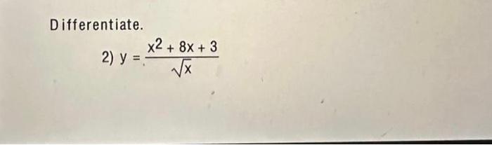 Solved Differentiate. 2) y=xx2+8x+3 | Chegg.com